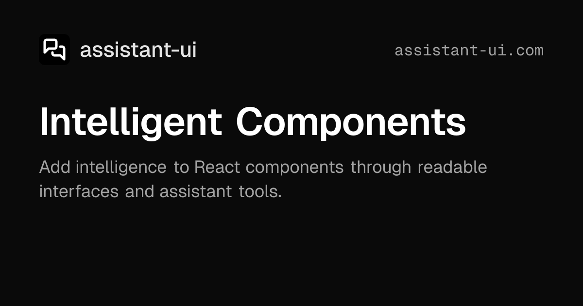 Intelligent Components — assistant-ui (React Chat UI for AI)