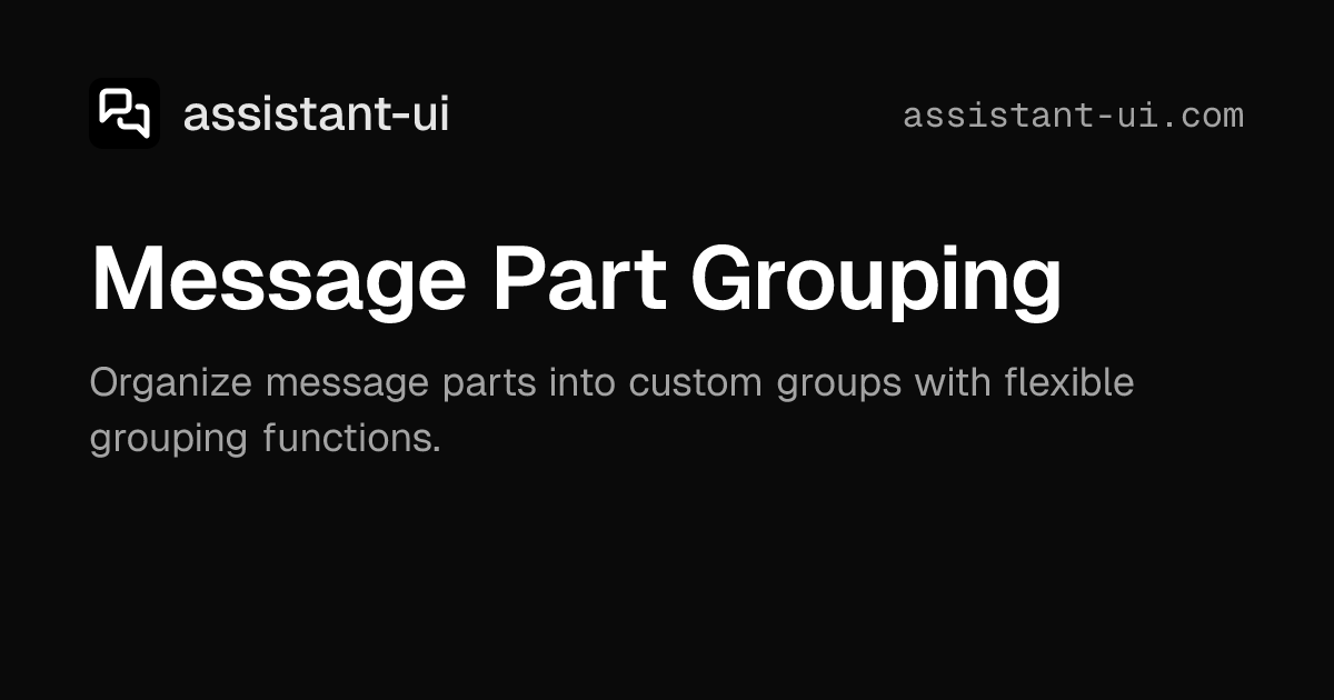 Message Part Grouping | assistant-ui