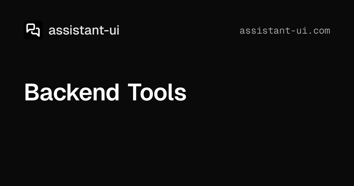 Backend Tools — assistant-ui (React Chat UI for AI)