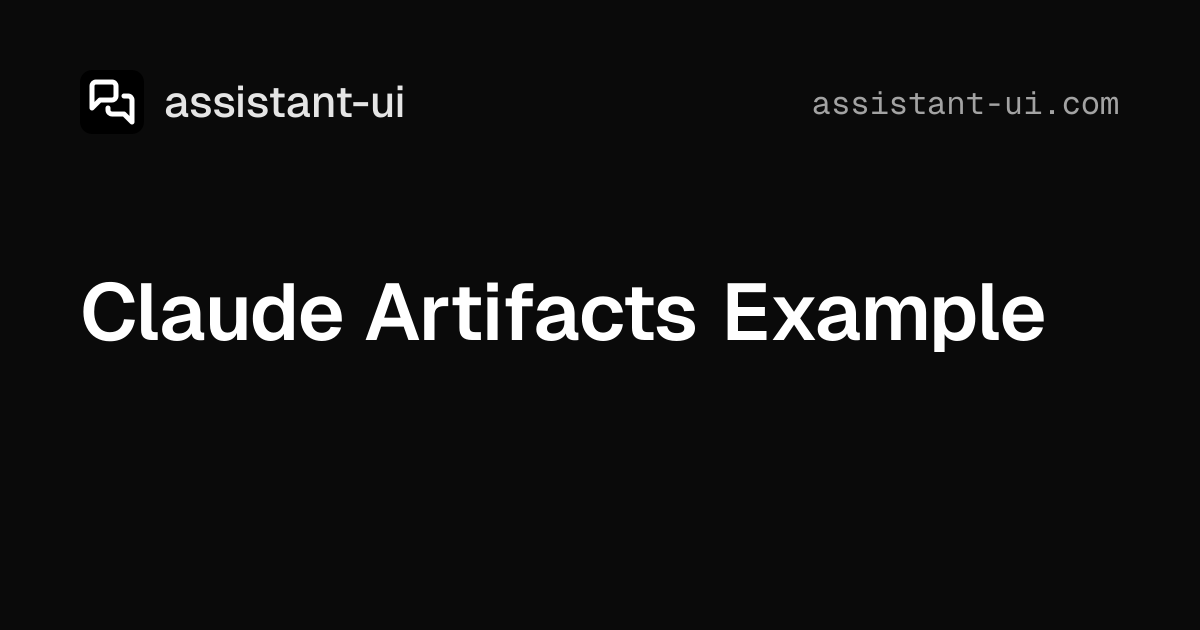 Claude Artifacts Example — assistant-ui (React Chat UI for AI)