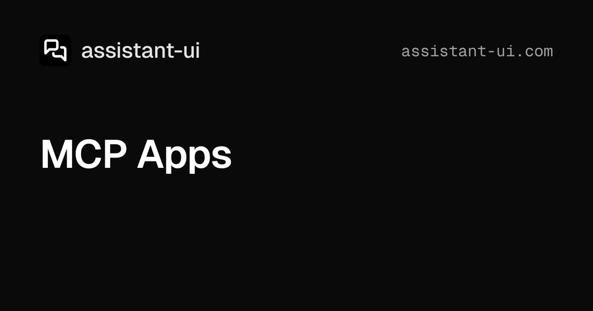 MCP Apps — assistant-ui (React Chat UI for AI)