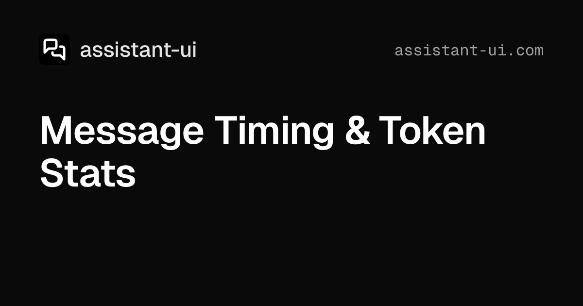 Message Timing & Token Stats — assistant-ui (React Chat UI for AI)