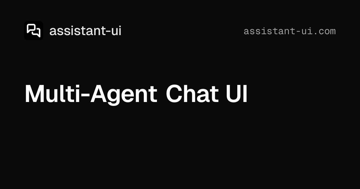 Multi-Agent Chat UI — assistant-ui (React Chat UI for AI)