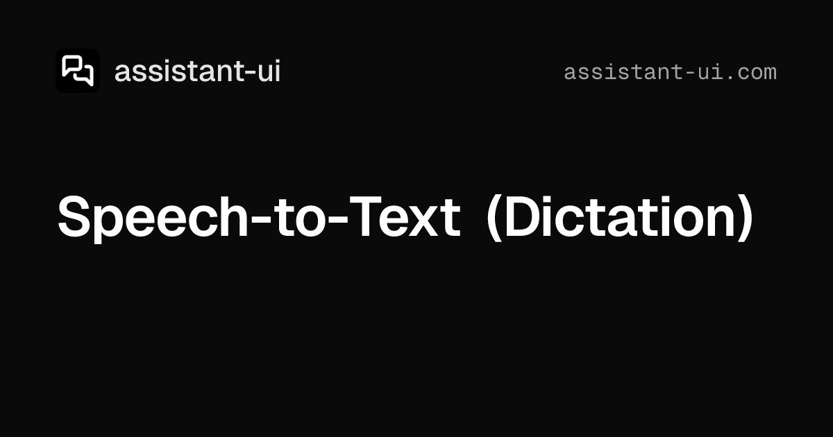 Speech-to-Text (Dictation) | assistant-ui