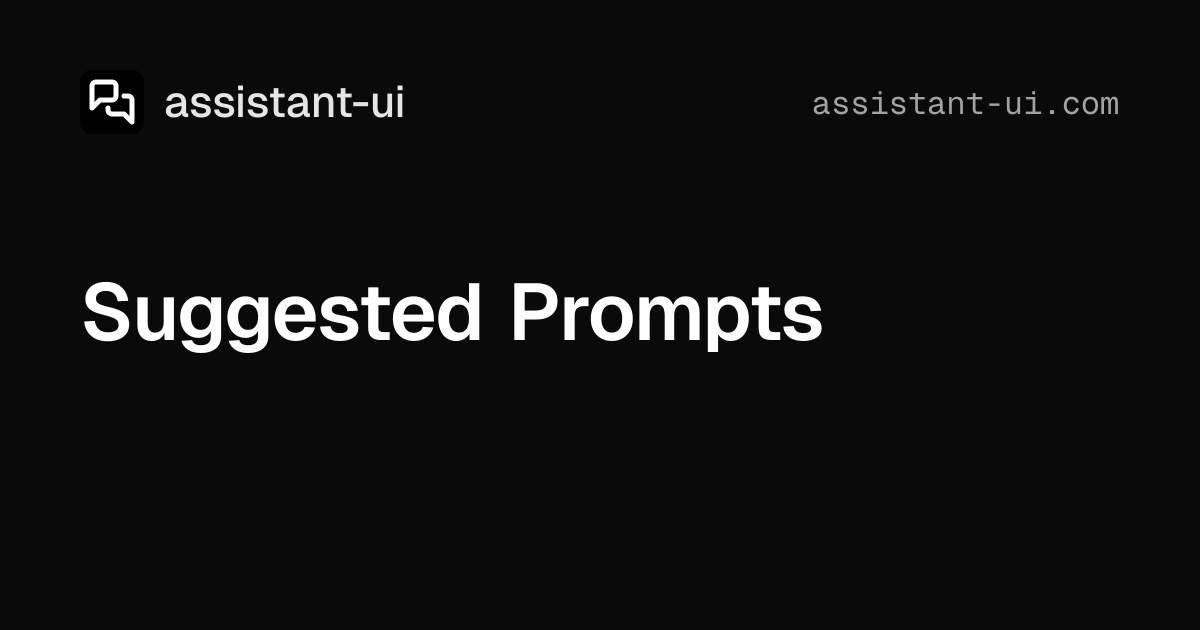 Suggested Prompts — assistant-ui (React Chat UI for AI)